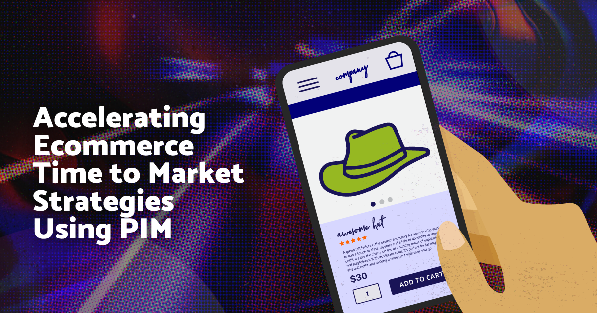 Accelerating Ecommerce Time to Market Using Product Information Management